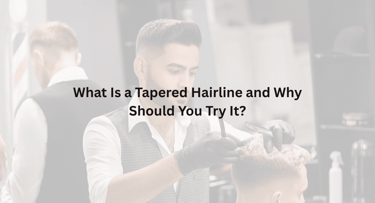What Is a Tapered Hairline and Why Should You Try It? - A-One Barber